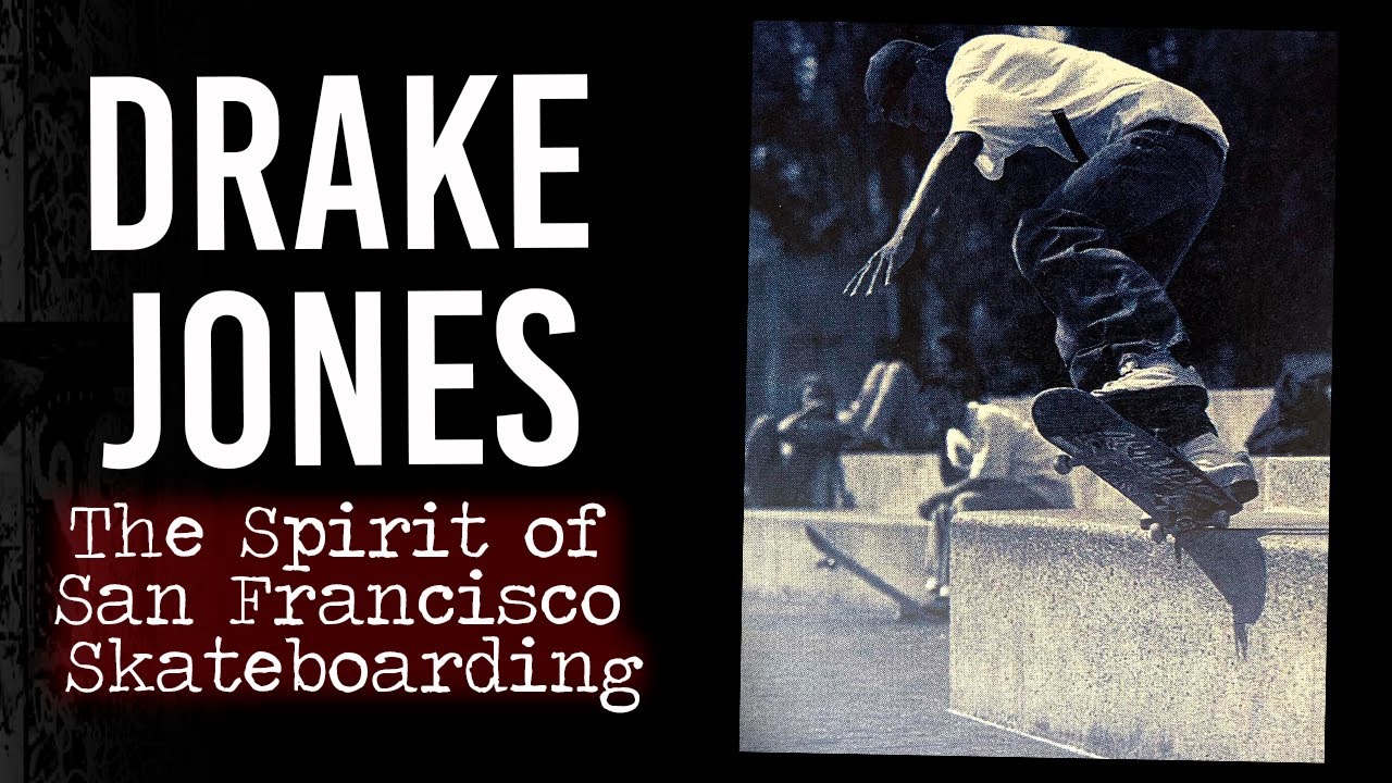 Drake Jones: The Spirit of San Francisco Skateboarding | Short ...