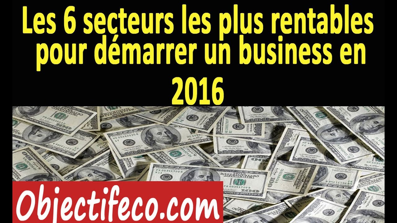 Les 6 secteurs les plus rentables pour démarrer un business en 2016 ...