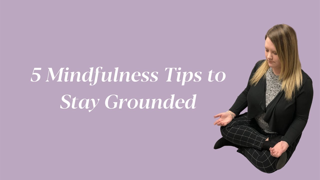 5 Mindfulness Tips To Stay Grounded - YouTube