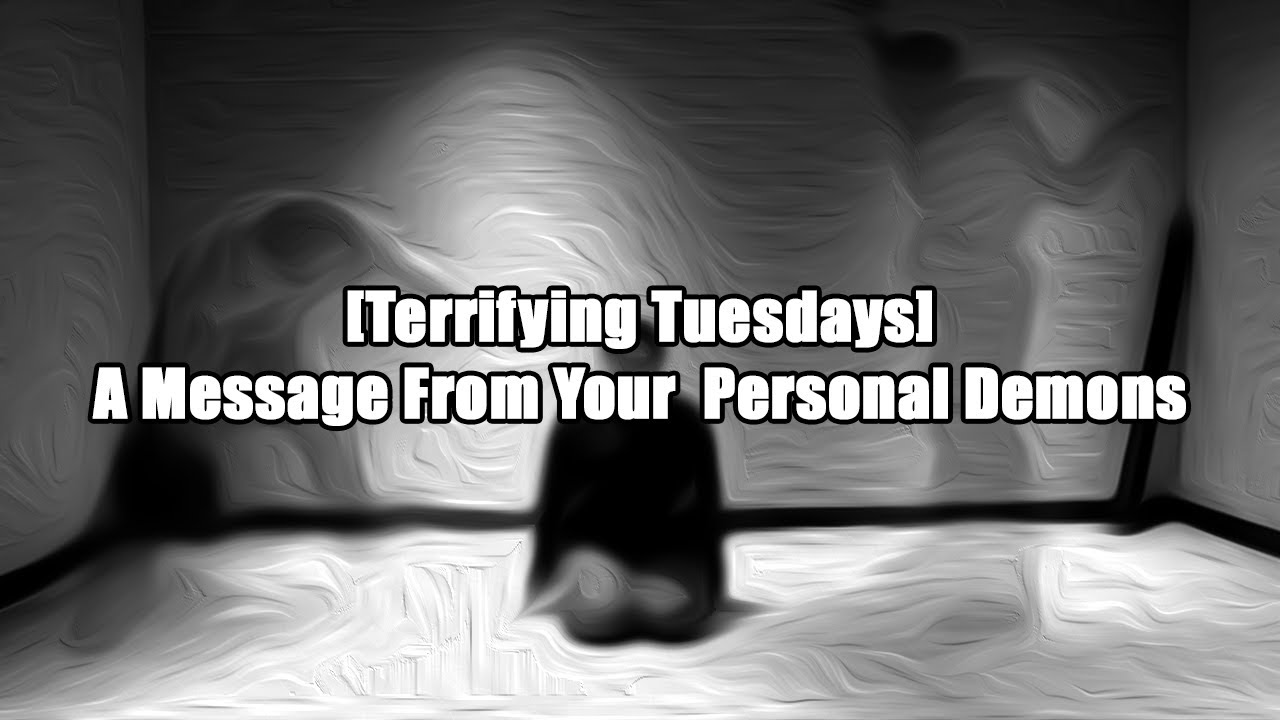 [Terrifying Tuesdays] A Message From Your Personal Demons - YouTube