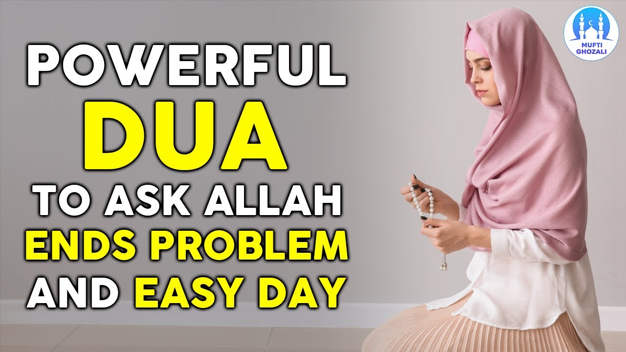 POWERFUL DUA TO ASK ALLAH ENDS ALL PROBLEM AND ASK EASY DAY AND ALL ...