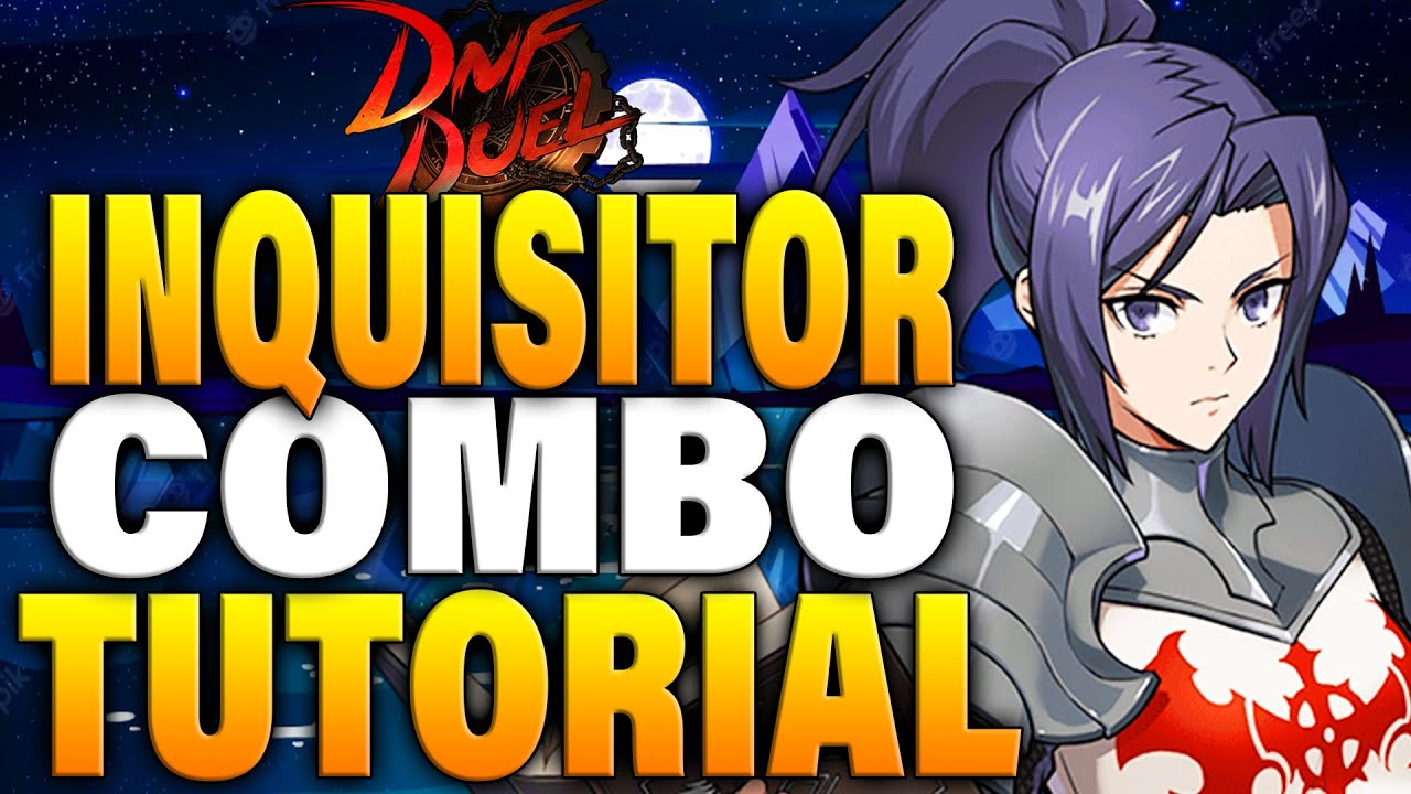 DNF Duel Inquisitor Combos - DNF Duel Inquisitor Combo Tutorial - YouTube