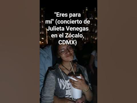 "Eres para mí" (concierto de Julieta Venegas en el Zócalo, CDMX) - YouTube