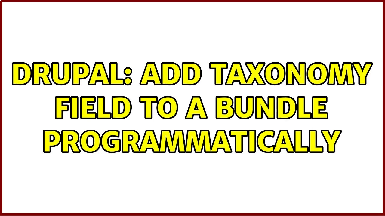 Drupal Add Taxonomy Field To A Bundle Programmatically 2 Solutions