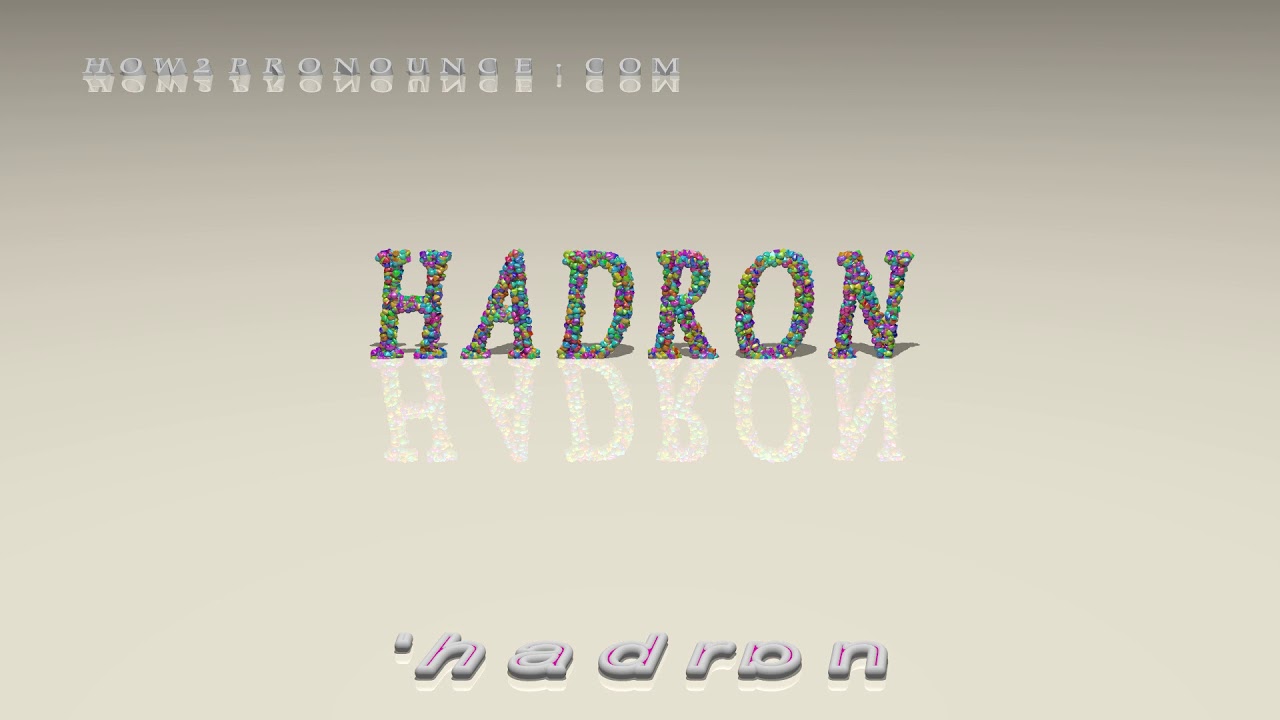 hadron - pronunciation + Examples in sentences and phrases - YouTube
