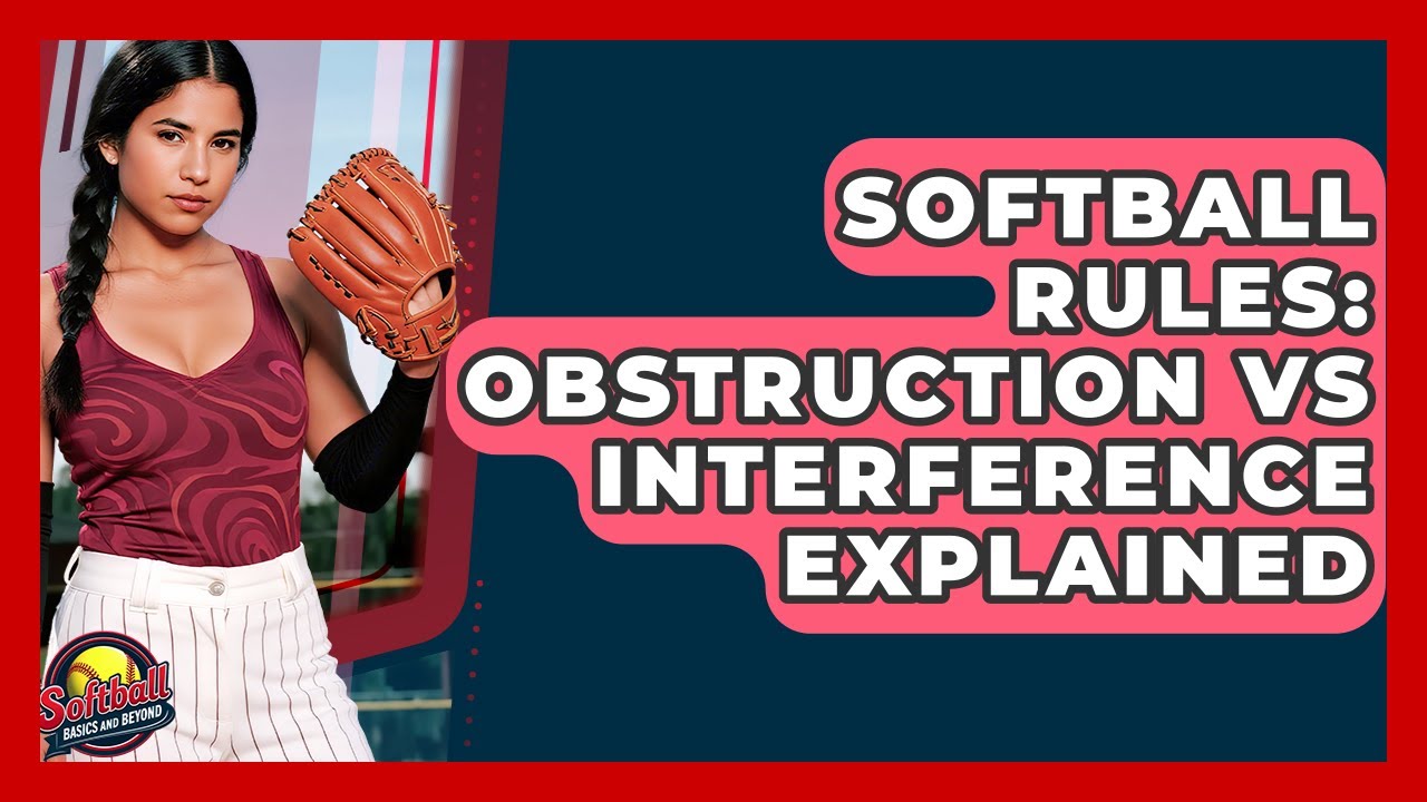 Softball Rules: Obstruction Vs Interference Explained - Softball Basics ...