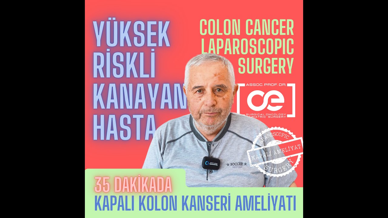 YÜKSEK RİSKLİ KANAYAN HASTA (COLON CANCER LAPAROSCOPIC SURGERY) - YouTube