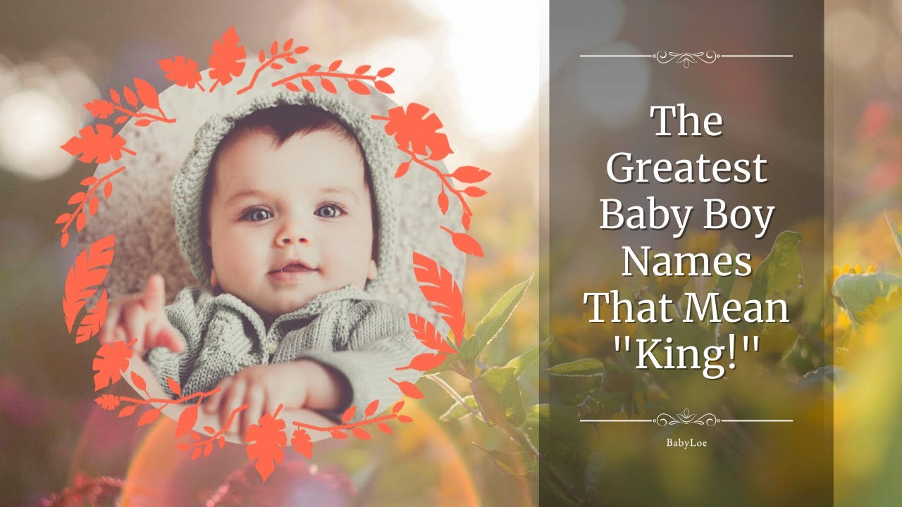 The Greatest Baby Boy Names That Mean "King!" - YouTube