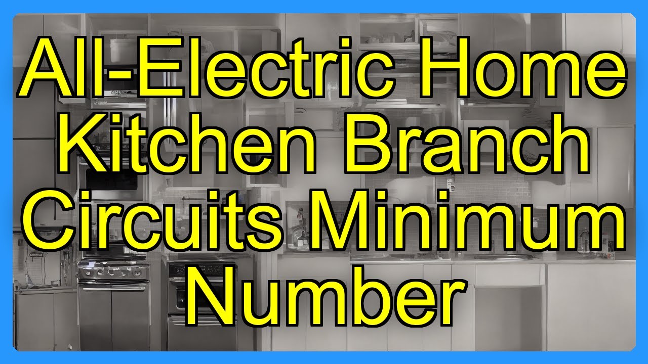 All-Electric Home Kitchen Branch Circuits Minimum Number - YouTube