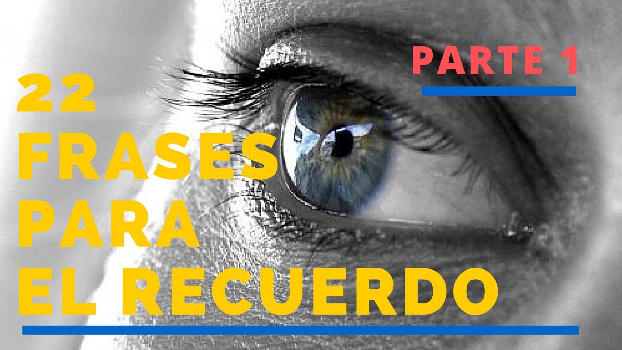 22 Frases para el Recuerdo - Parte 1 | Frases de recuerdos cortas para ...