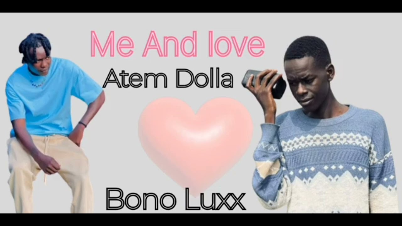 me and love by atem dolla and bono luxx 2024 - YouTube