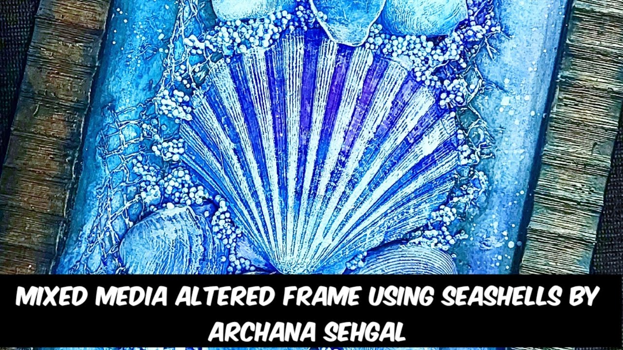 Mixed Media Altered Frame || #artsysecondsunday || Sea shell art and ...