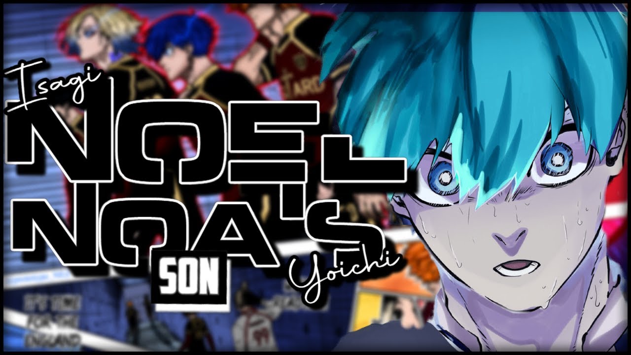 What if Isagi Was The Son of Noel Noa The Movie [Blue Lock Theory ...