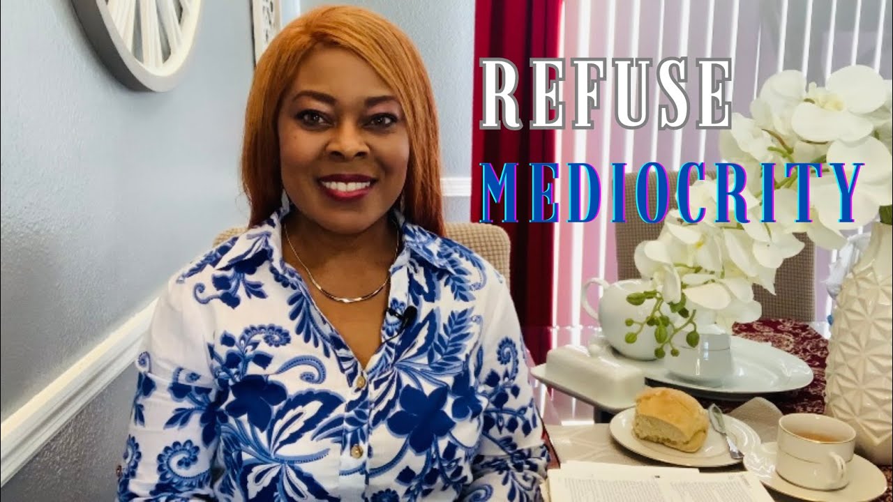 REFUSE MEDIOCRITY ~ Your Destiny Depends on it! - YouTube