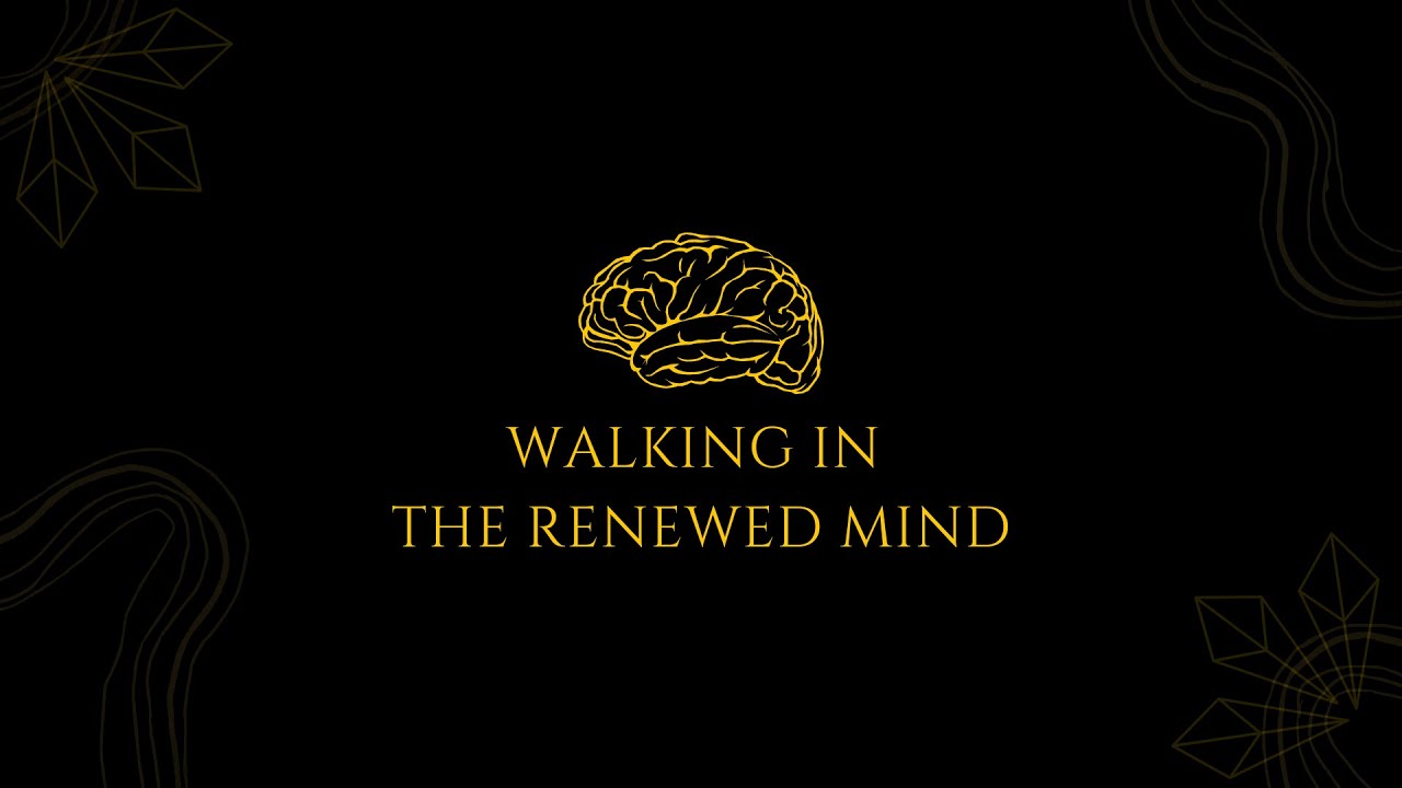 Session 1 Walking In The Renewed Mind - Learning Christ to Learned ...