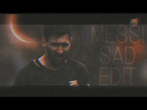 Lionel Messi Sad Edit V2 - YouTube