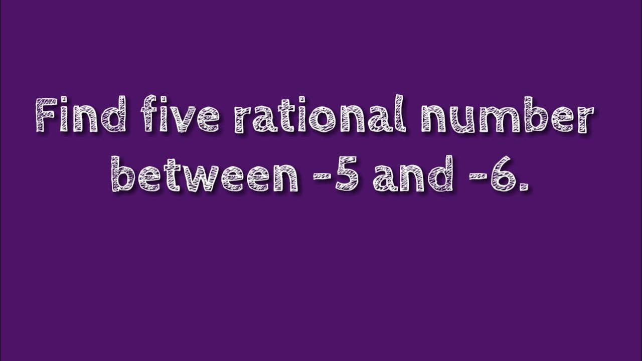 Find five rational numbers between -5 and -6. @shsirclasses. - YouTube