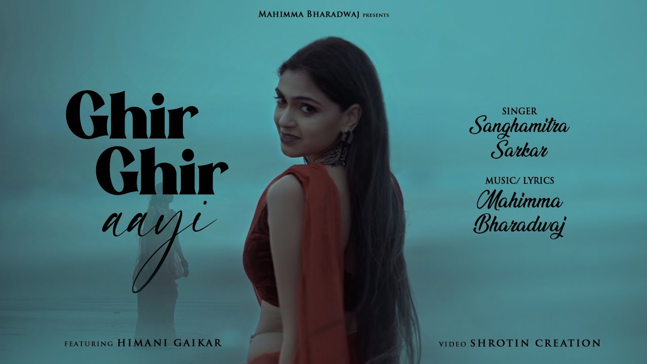 Ghir Ghir Aayi | SANGHAMITRA SARKAR | MAHIMMA BHARDWAJ | - YouTube