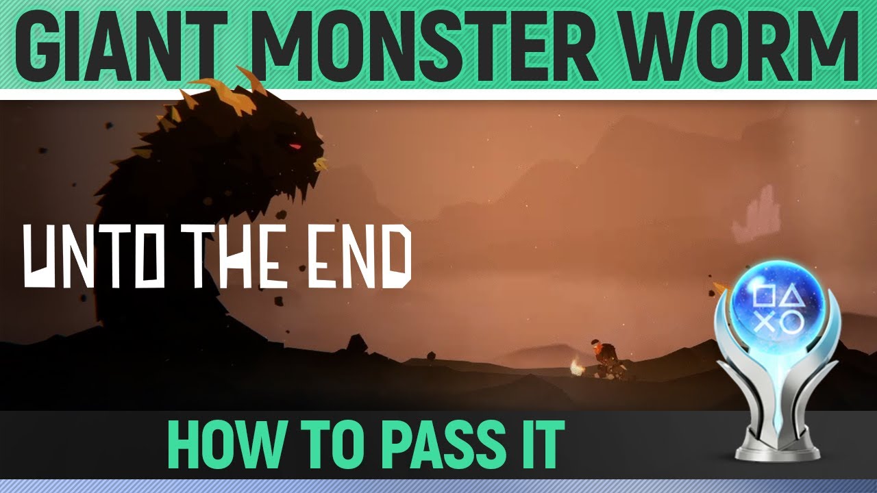 Unto The End - How to pass the Giant Monster Worm 🏆 Guide Walkthrough ...