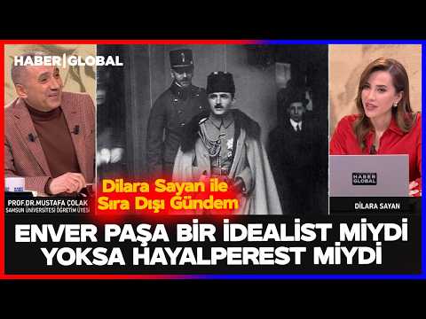 Enver Paşa Bir İdealist miydi, Yoksa Hayalperest miydi? Dilara Sayan İle Sıra Dışı Gündem