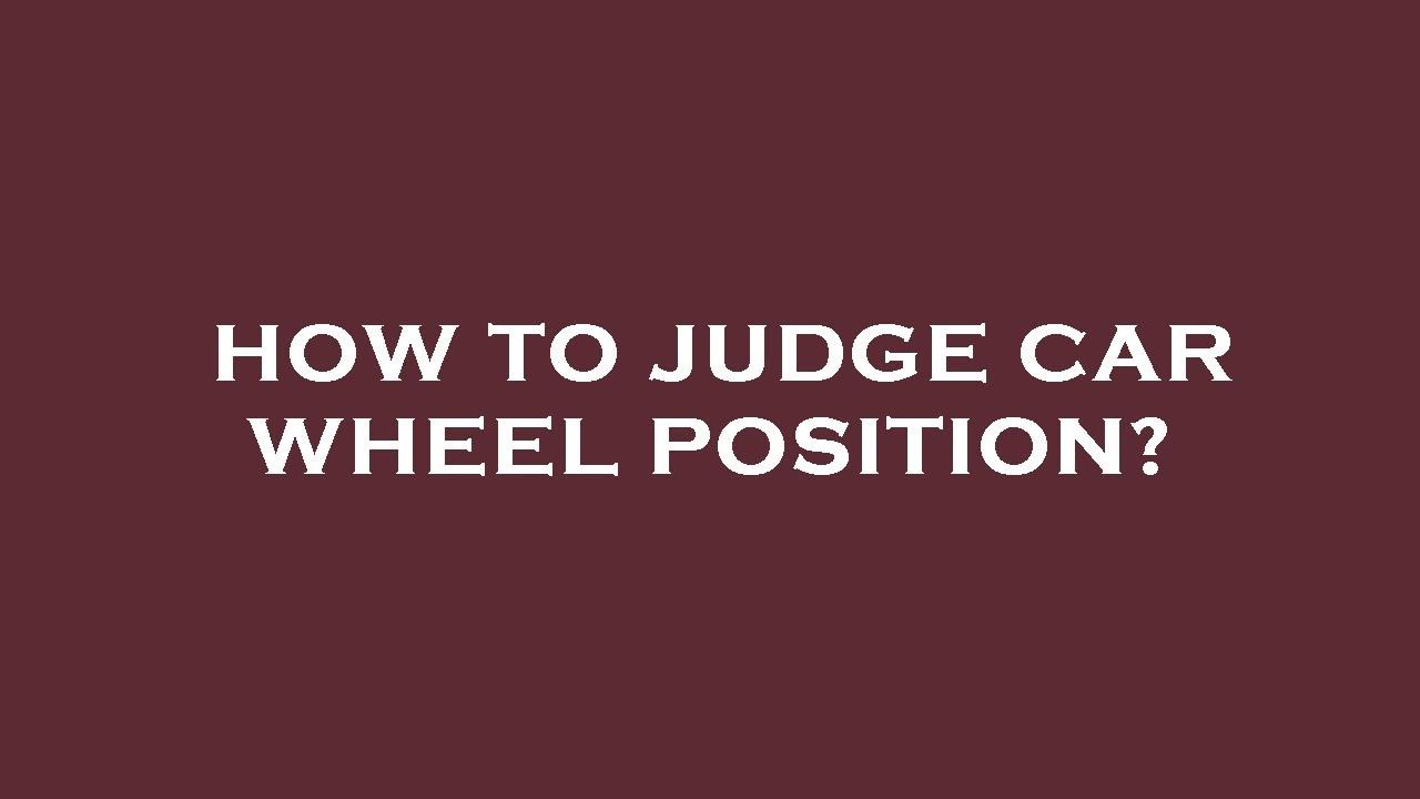 How to judge car wheel position? - YouTube