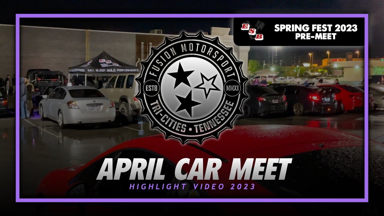 April 2023 Car Meet | ESB Performance Spring Fest Pre-Meet | Fusion ...