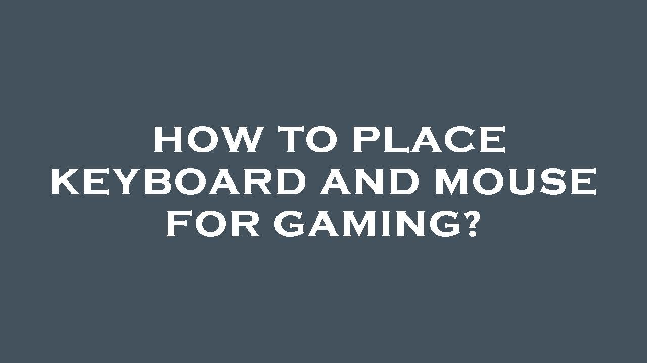 How to place keyboard and mouse for gaming? - YouTube