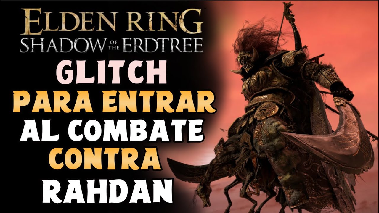 ELDEN RING DLC | GLITCH PARA PELEAR CONTRA RAHDAN DESDE EL PRINCIPIO ...