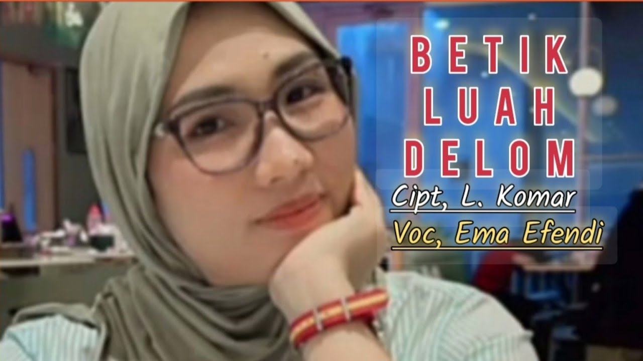 Ema Efendi. BETIK LUAH DELOM. Cipt, L. Komar - YouTube