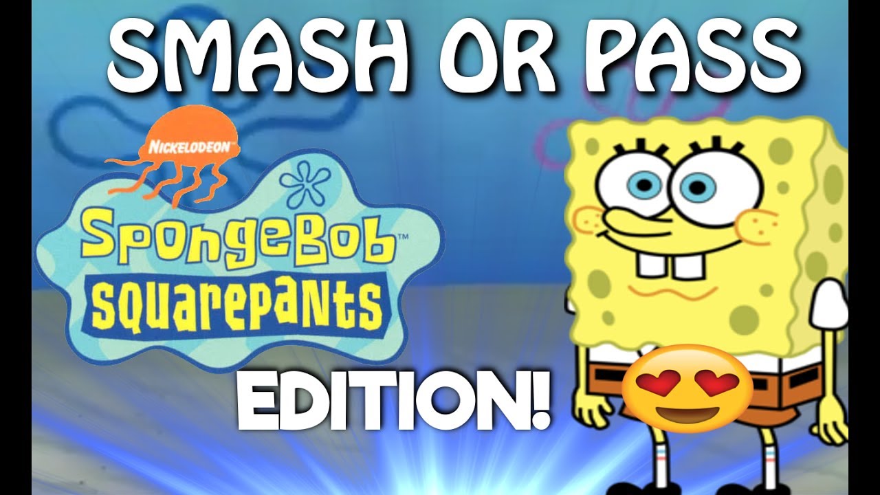 SMASH OR PASS- SPONGEBOB EDITION- - YouTube