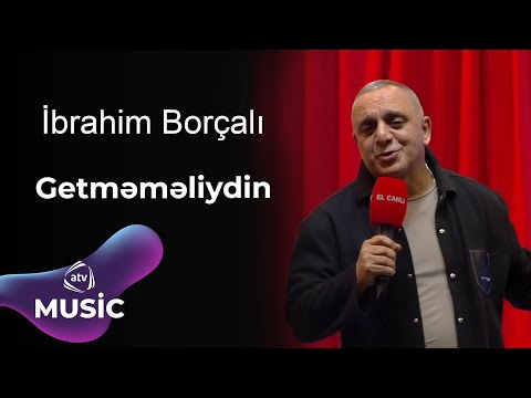 İbrahim Borçalı - Getməməliydin