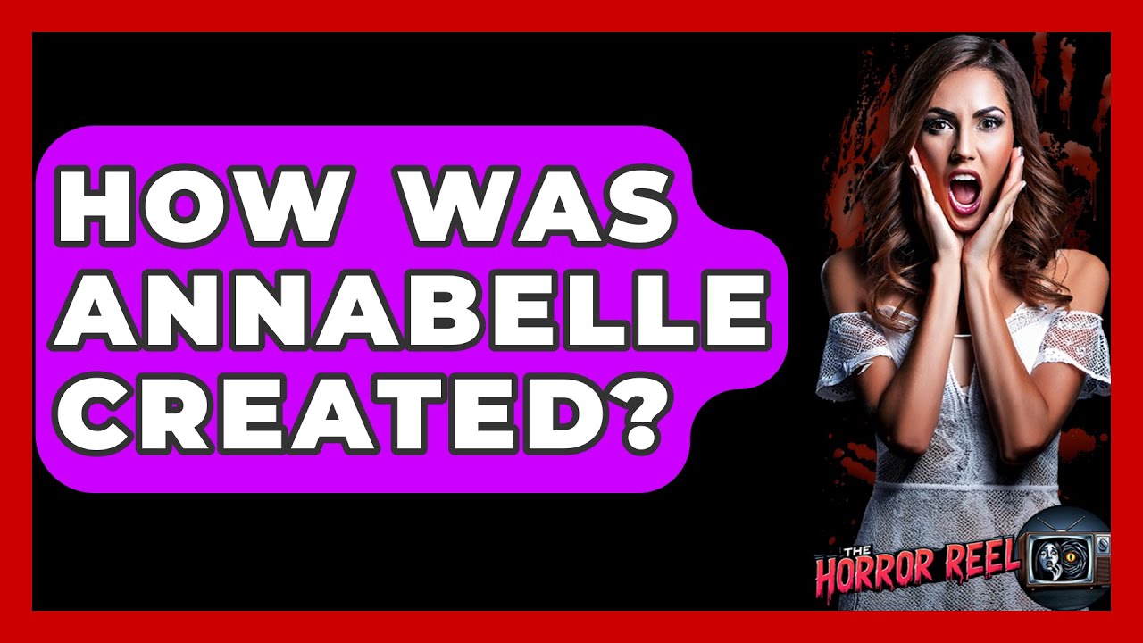 How Was Annabelle Created? - The Horror Reel - YouTube