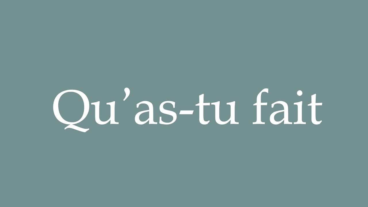 How to Pronounce ''Qu'as-tu fait'' (What did you do) Correctly in ...