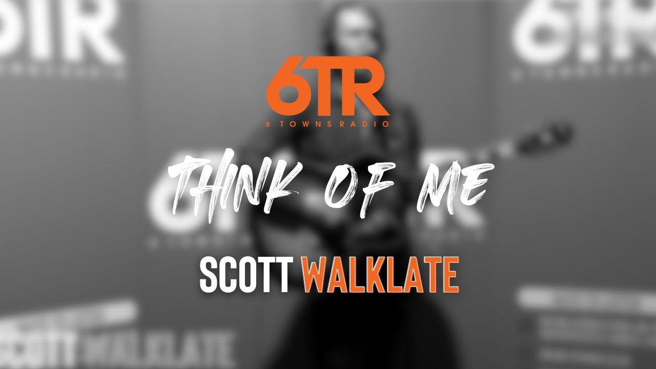 Think of Me - Scott Walklate (Live at 6 Towns Radio) - YouTube