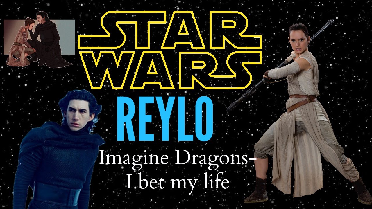 [REYLO] Imagine Dragons- I BET MY LIFE - YouTube