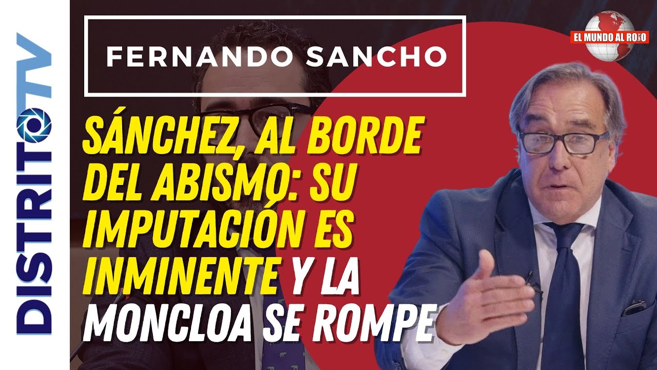 🔴FERNANDO SANCHO: 🔴SÁNCHEZ, AL BORDE DEL ABISMO: SU IMPUTACIÓN ES ...