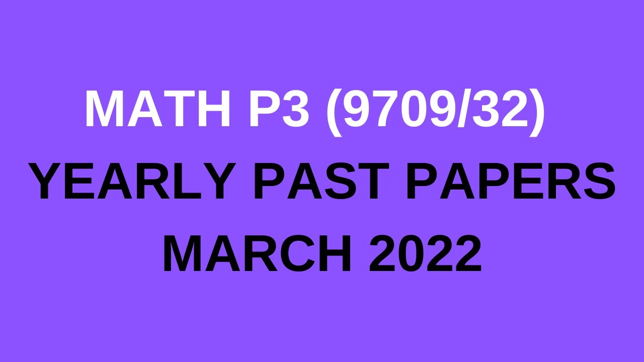 A2 Math P3: Solutions of P3 of MARCH 2022. Questions 1 to 5. Tues, 10 ...