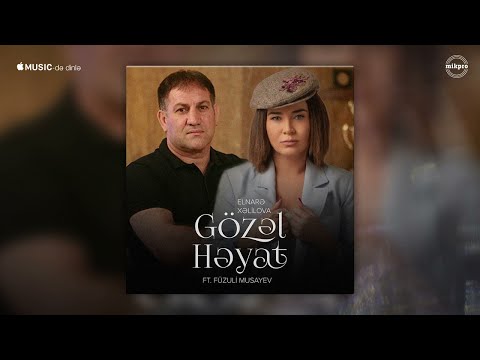 Elnarə Xəlilova ft. Füzuli Musayev — Gözəl Həyat (Rəsmi Audio)