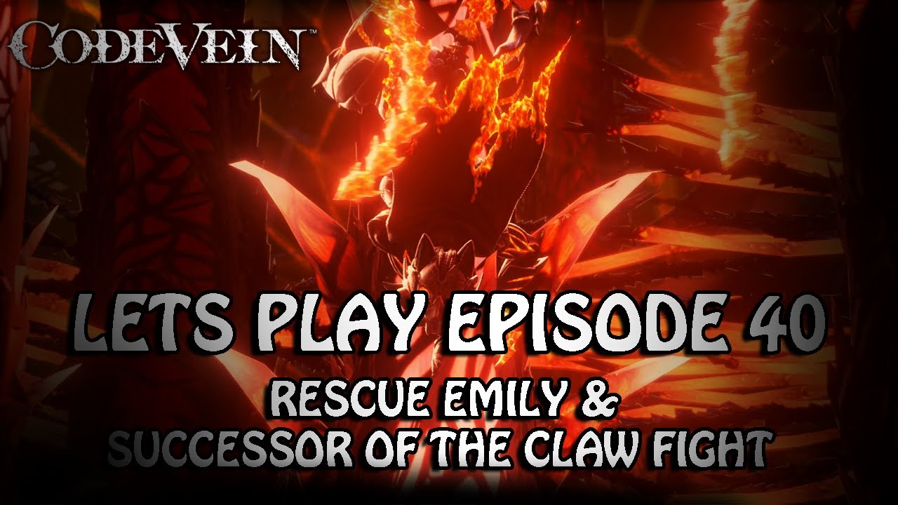 SUCCESSOR OF THE CLAW & RESTORE EMILY | LETS PLAY CODE VEIN EPISODE 40 ...