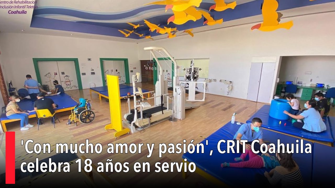 'Con mucho amor y pasión', CRIT Coahuila celebra 18 años en servio ...