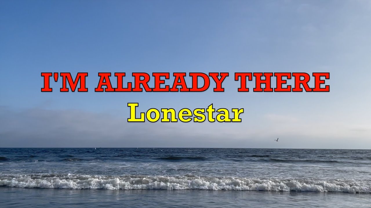 I'm Already There - Lonestar | Lyrics - YouTube