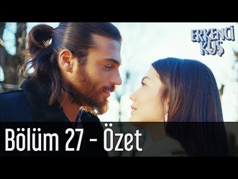 Erkenci Kuş 27. Bölüm - Özet