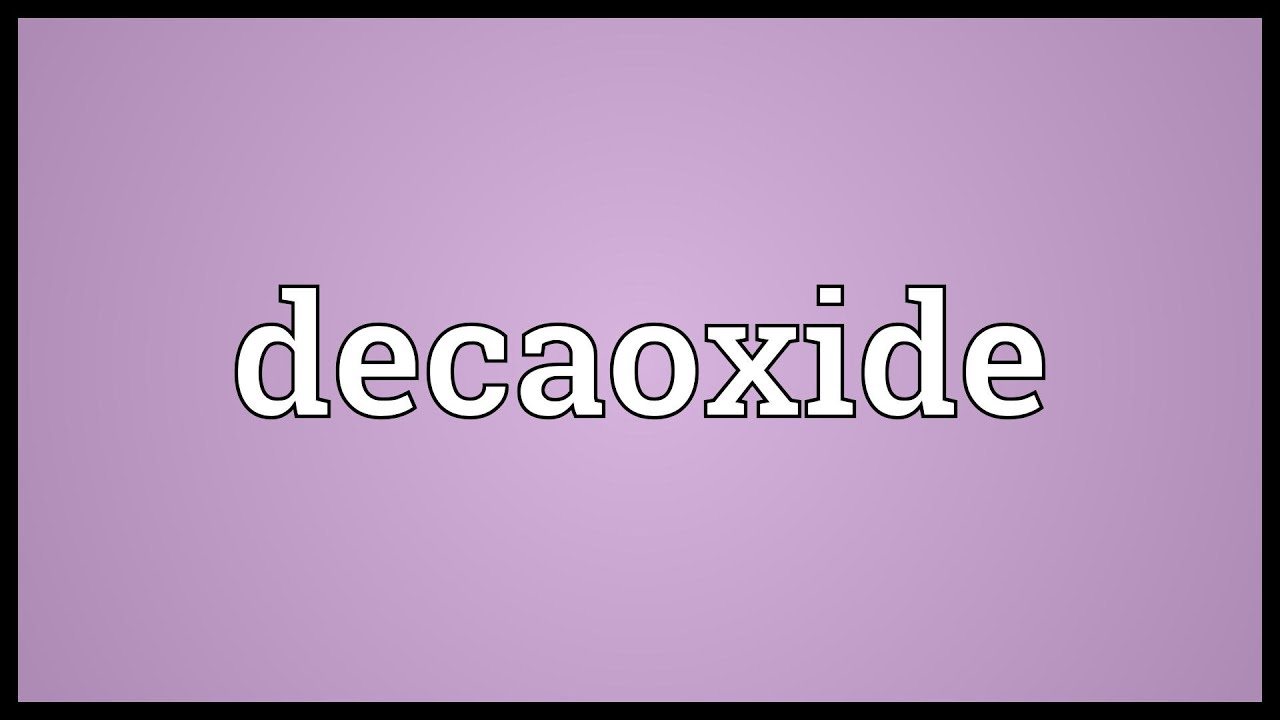 Decaoxide Meaning - YouTube