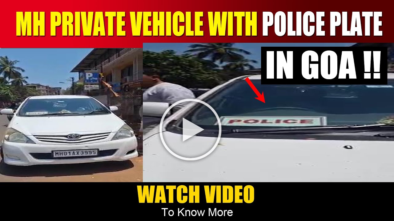 GOA NEWS : A Goan Spotted a MH Private Vehicle With Unauthorized Police ...