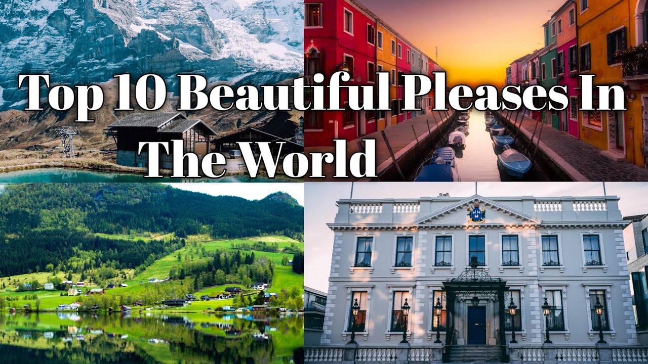 Top 10 Most Beautiful Pleases In The World | Beautiful Please | Ultra ...