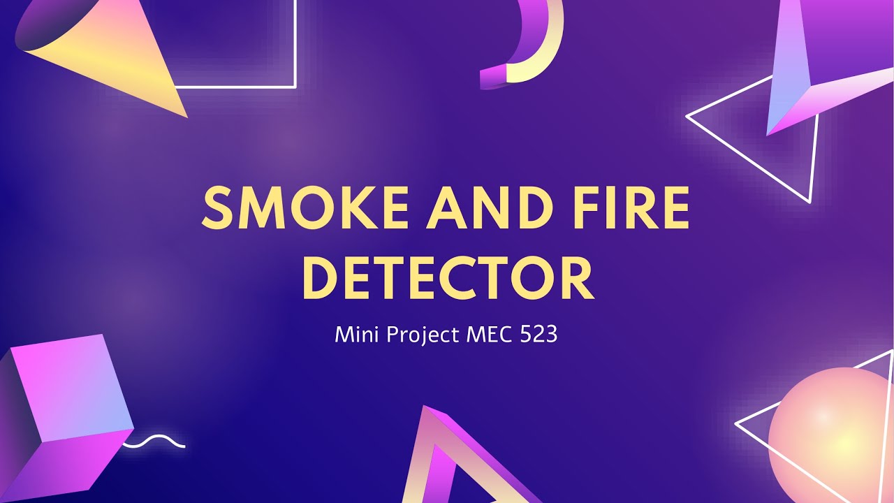 MEC523 Mini Project Presentation: Smoke and Fire Detector System - YouTube