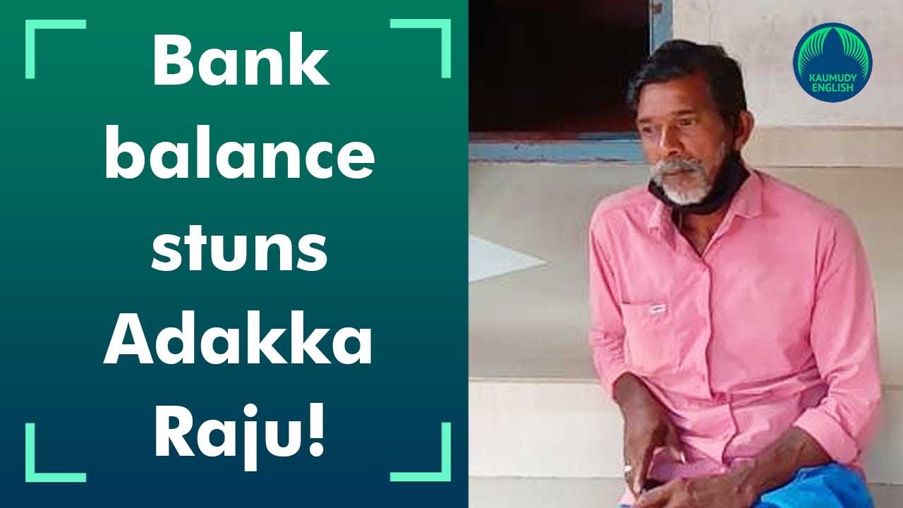 What left Adakka Raju wonder-struck was that big amount his SB account ...