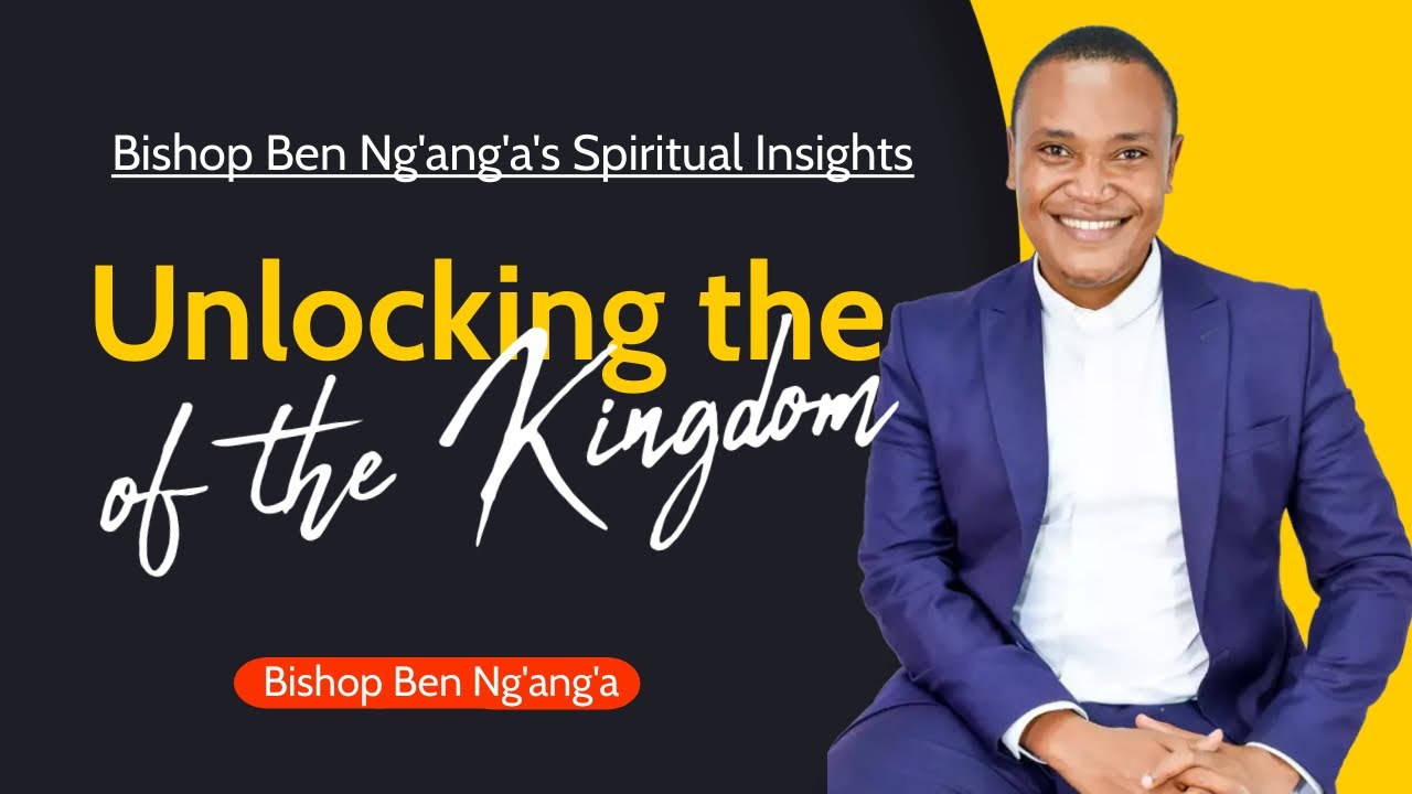 Unlocking the Keys of the Kingdom: Bishop Ben Ng'ang'a's Spiritual ...