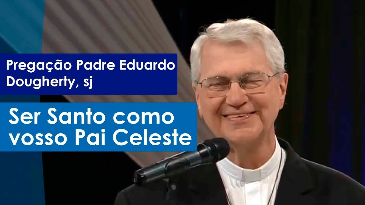 Ser Santo como vosso Pai Celeste - Pregação Pe. Eduardo Dougherty - 17 ...