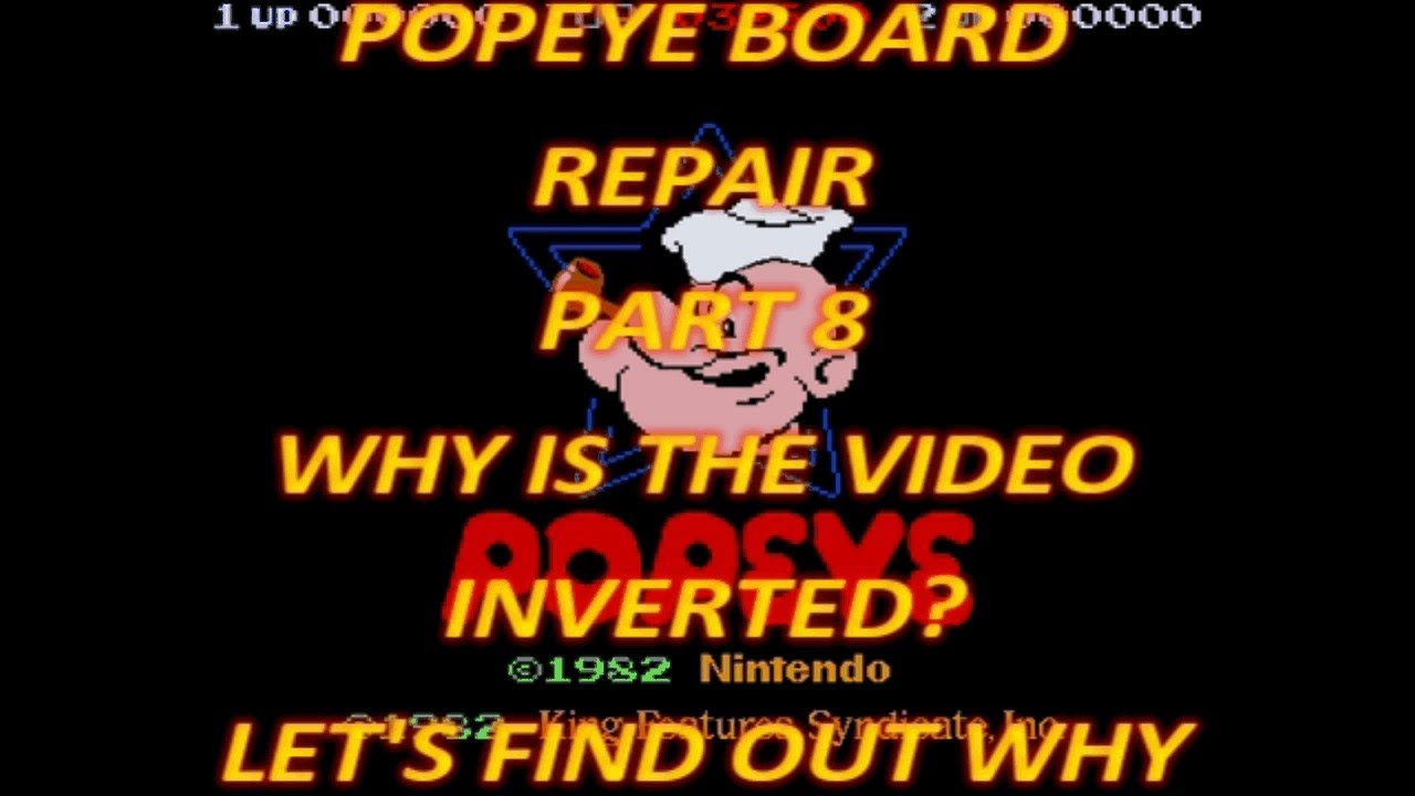 Sam's Arcade Fix Popeye Board Repair Part 8 Why is the Video Inverted ...